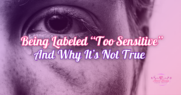 Being Labeled "Too Sensitive" and Why It's Not True